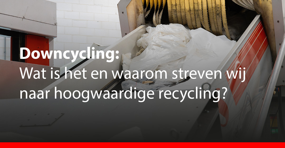 Wat is downcycling en waarom kiest KIVO voor hoogwaardige recycling?